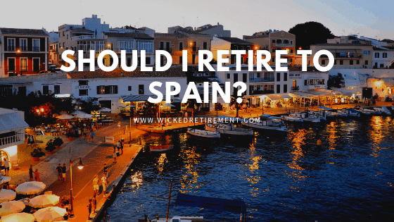 Should I Retire To Spain? – Wicked Retirement